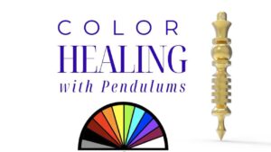 Color Healing with Pendulums | Pendulum Alchemy