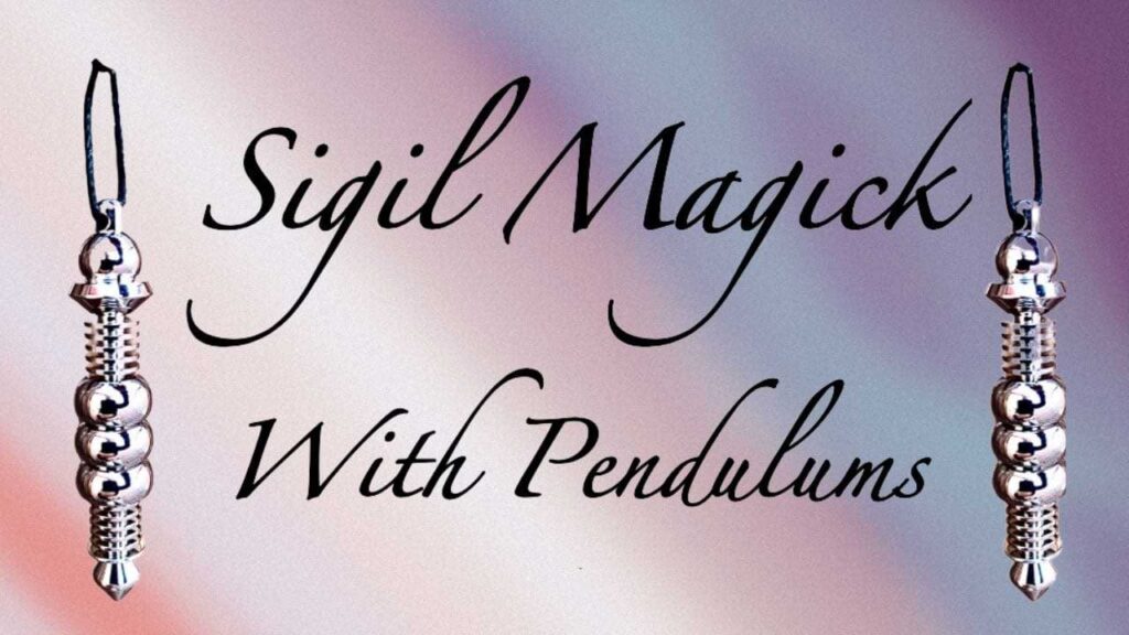 Sigil Magick with Pendulums | Pendulum Alchemy